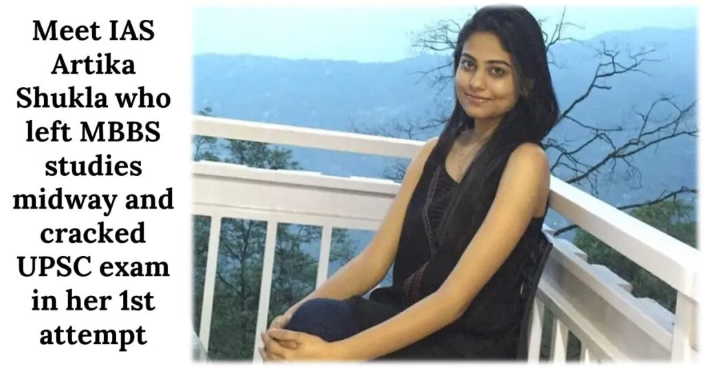 Meet IAS Artika Shukla who left MBBS studies midway and cracked UPSC exam in her 1st attempt ...